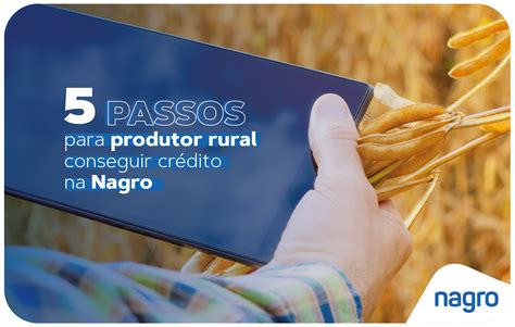 Nagro Crédito Agro 5 Passos Para Produtor Rural Conseguir Financiamento