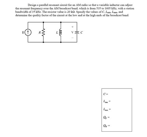 Solved Design A Parallel Resonant Circuit For An Am Radio So