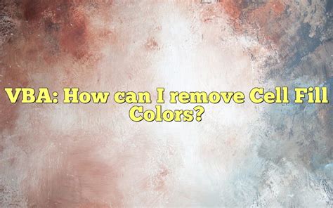 VBA How Can I Remove Cell Fill Colors