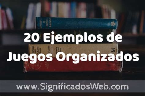 20 Ejemplos De Juegos Organizados ️ Tipos Definición Y Análisis