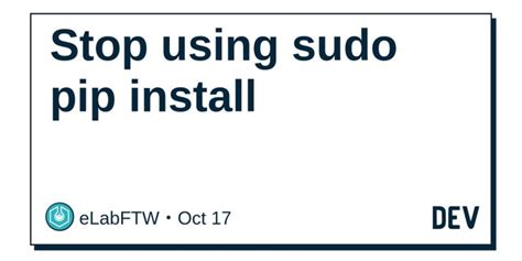 Stop Using Sudo Pip Install Python Installation Pipping