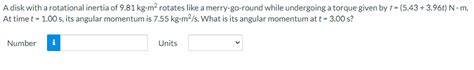 Solved A Disk With A Rotational Inertia Of Kgm Chegg