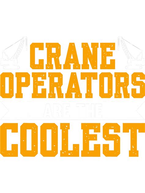 Crane Operators Are The Coolest Crane Operator Png T Shirt Inspire Uplift