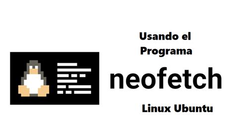 Cómo Instalar Neofetch En Linux Ubuntu Para Conocer Información Del