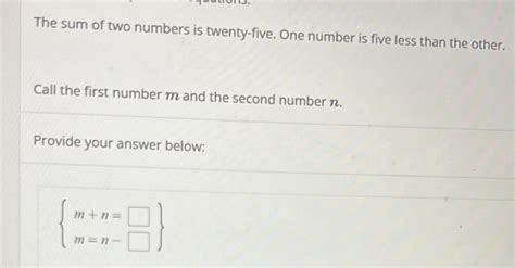 The Sum Of Two Numbers Is Twenty Five One Number Is Five Less Than The