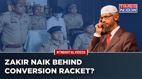 Anti Hindu Preacher Zakir Naik Running Conversion Racket In Up Cops Bust Syndicate In Ghaziabad