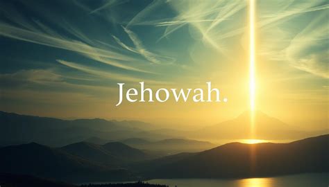 Discover The Meaning Of Jehovah A Comprehensive Overview Scripture