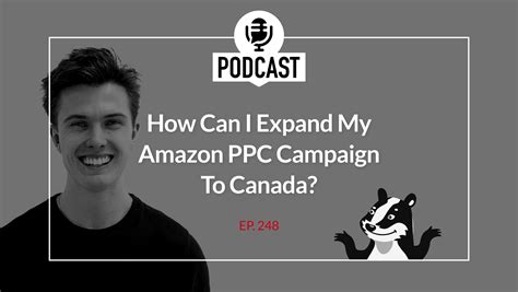 How Can I Expand My Amazon Ppc Campaign To Canada The Ppc Den Podcast Ad Badger