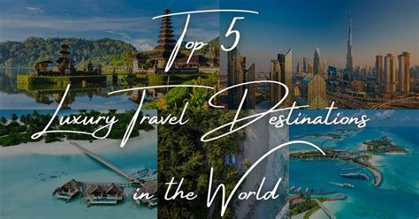 Luxury Travel Destinations In The World Top 5 Luxury Destinations