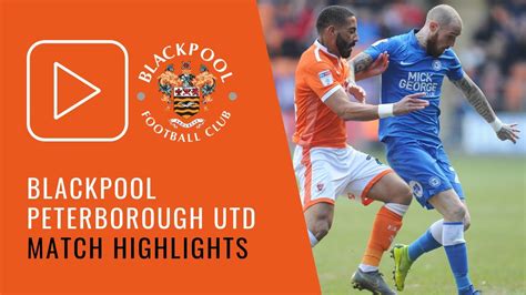 Highlights Blackpool 0 Peterborough United 1 Youtube