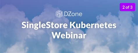 dzone singlestore webinar 2 of 3 kubernetes file storage