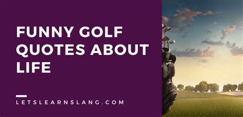 100 Funny Golf Quotes About Life That Will Make Your Day On The Course Lets Learn Slang