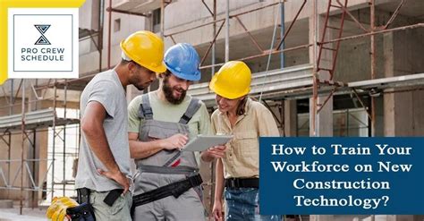 How To Train Your Workforce On New Construction Technology Pro Crew