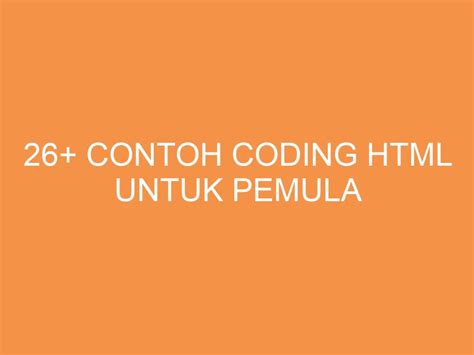26 Contoh Coding Html Untuk Pemula