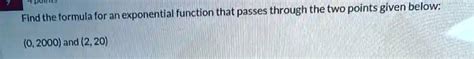 Solved Find The Formula For Exponential Function That Passes Through The Two Points Given Below