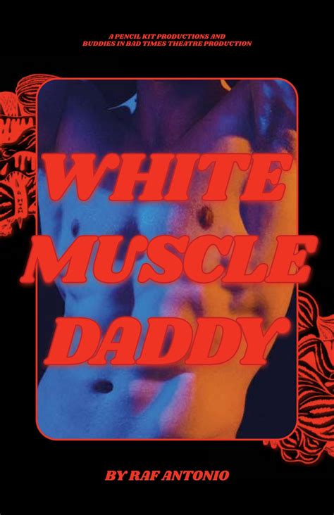 White Muscle Daddy The Toronto Theatre Database