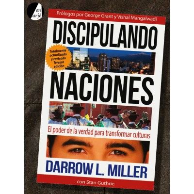 Discipulando Naciones El Poder De La Verdad Para Transformar Culturas