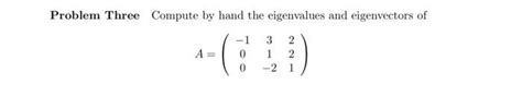 Solved Problem Three Compute By Hand The Eigenvalues And