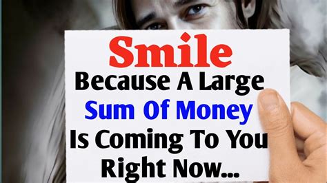 💐smile Because A Large Sum Of Money Is Coming To You Right Now 💌god