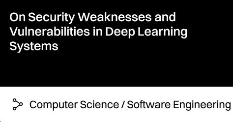 On Security Weaknesses And Vulnerabilities In Deep Learning Systems