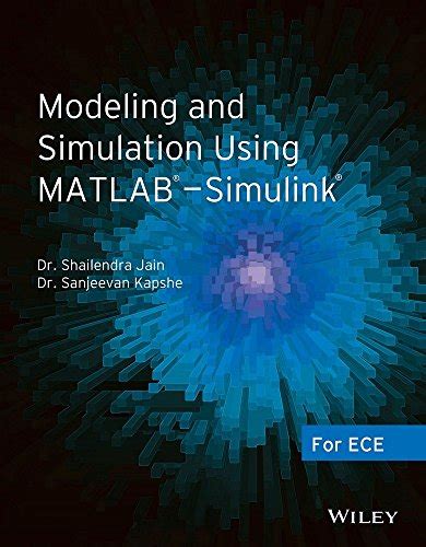 Modeling and Simulation Using MATLAB - Simulink: For ECE by Dr. Shailendra Jain, Dr. Sanjeevan ...