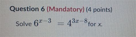 Solved Question 6 Mandatory Solve 6 3 4 Points 43x 8 For