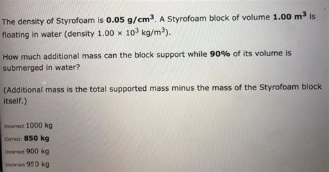 Solved The Density Of Styrofoam Is 005 Gcm3 A Styrofoam
