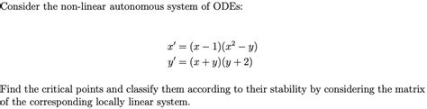Solved Consider The Non Linear Autonomous System Of Odes 2 1z2 Y Cyy 2 Find The