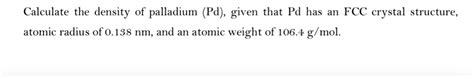 Solved Calculate The Density Of Palladium Pd Given That Chegg