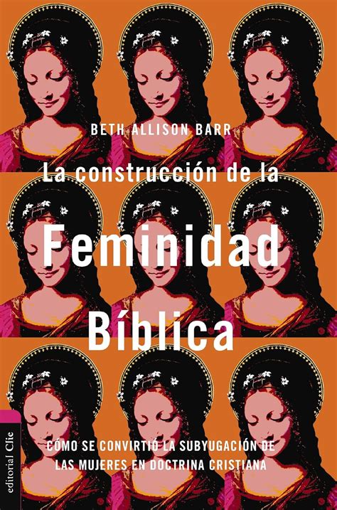 Construcción De La Feminidad Bíblica Cómo Se Convirtió La Subyugación De Las Mujeres En