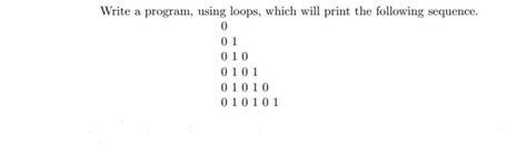 Solved Write A Program Using Loops Which Will Print The