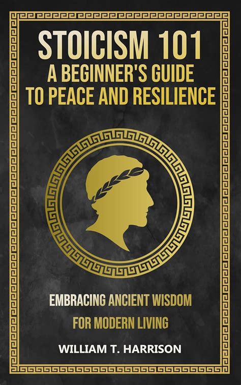Stoicism 101 A Beginners Guide To Peace And Resilience Embracing
