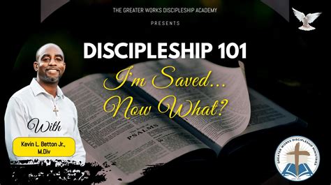 Greater Works Discipleship 101 Im Saved Now What Greater Works