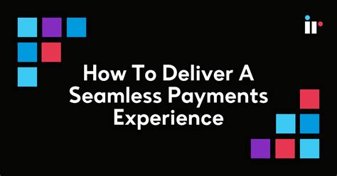 how to deliver a seamless payments experience i ir