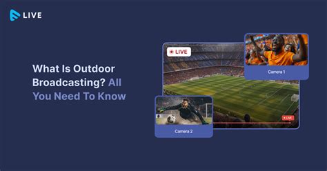 What Is Outdoor Broadcasting All You Need To Know Muvi One