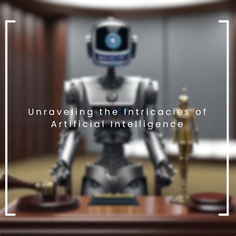 Unraveling The Intricacies Of Artificial Intelligence Potential