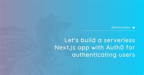 Lets Build A Serverless Nextjs App With Auth0 For Authenticating Users