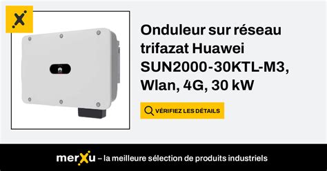 Onduleur Sur Réseau Trifazat Huawei Sun2000 30ktl M3 Wi Fi4g 30 Kw