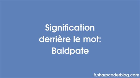 Signification Derrière Le Mot Baldpate Sharp Coder Blog
