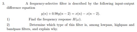 solved 3 a frequency selective filter is described by the