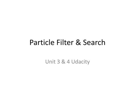 Ppt Particle Filter And Search Powerpoint Presentation Free Download