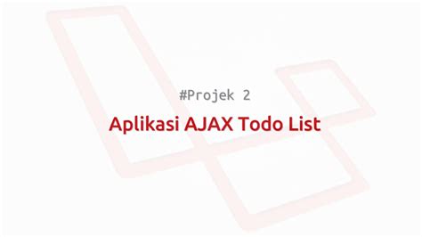 membangun aplikasi todo list dengan laravel dan ajax youtube