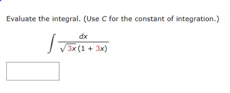 Solved Evaluate The Integral Use C For The Constant Of Chegg