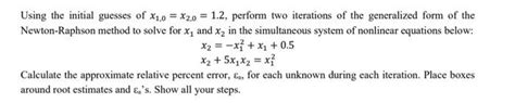 solved using the initial guesses of x1 0 x2 0 1 2