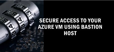 Secure Access To Your Azure Vm Using Bastion Host It Ingredients