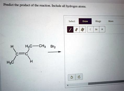 SOLVED: Predict the product of the reaction: Include all hydrogen atoms Select Draw More Br HzC ...