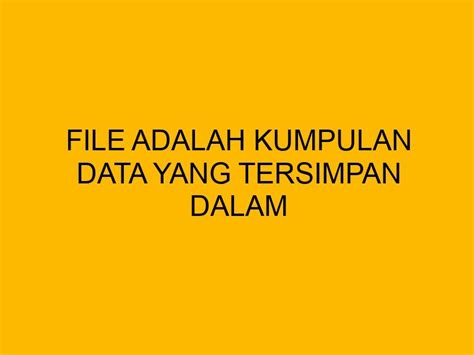 File Adalah Kumpulan Data Yang Tersimpan Dalam Komputer Apa Bedanya