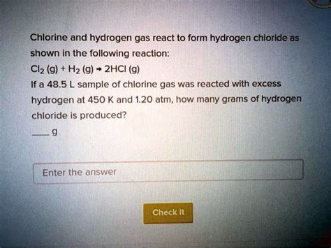 SOLVED Chlorine And Hydrogen Gas React To Form Hydrogen Chloride As