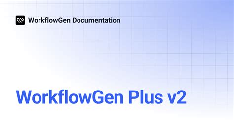 Workflowgen Plus V2 Workflowgen Documentation