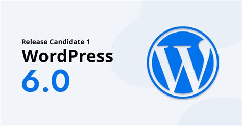 WordPress 6 0 Release Candidate 1 Now Available For Testing